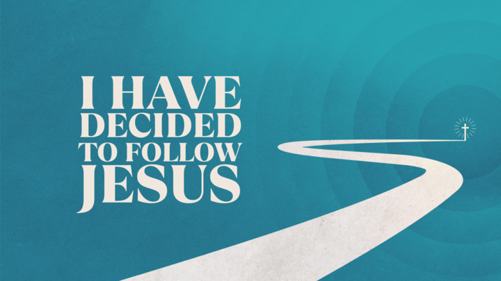 I have decided to follow Jesus! - Glad Tidings Church