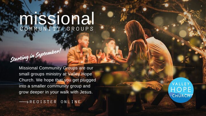 Missional Community Groups (Small Groups) - Valley Hope Church