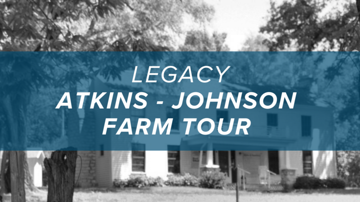 Legacy Atkins-Johnson Farm Tour - Pleasant Valley