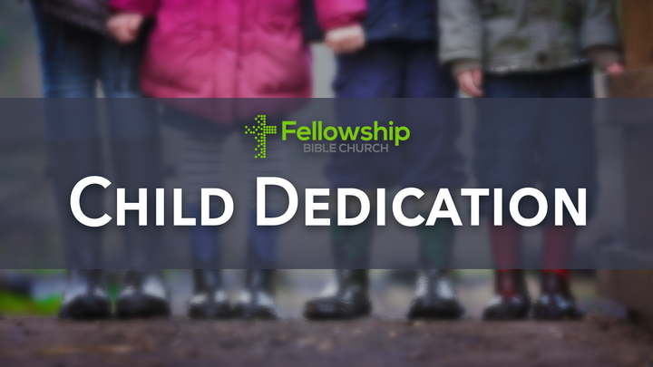 Child Dedication - Fellowship Bible Church
