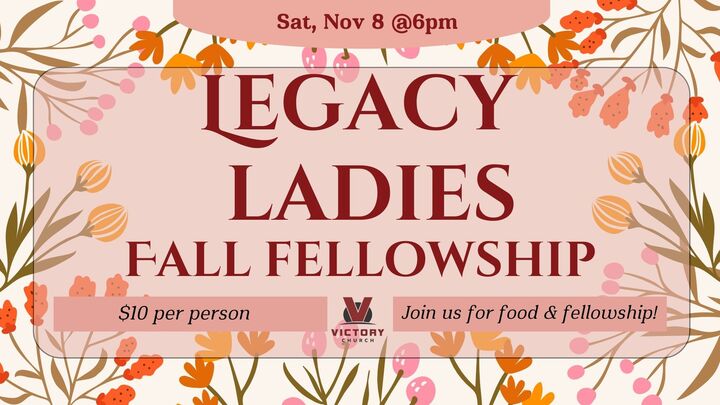 Legacy Ladies Fall Fellowship - Victory Church