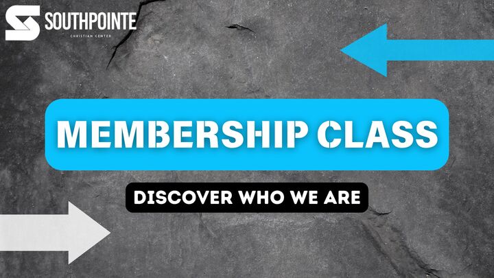Membership Class - Southpointe Christian Center