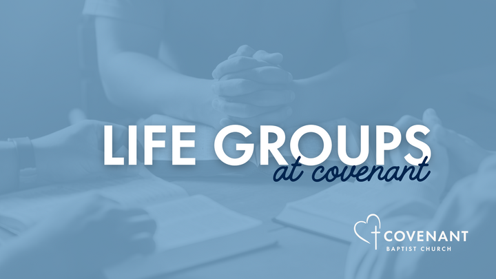 Covenant Life Groups - Covenant Baptist Church
