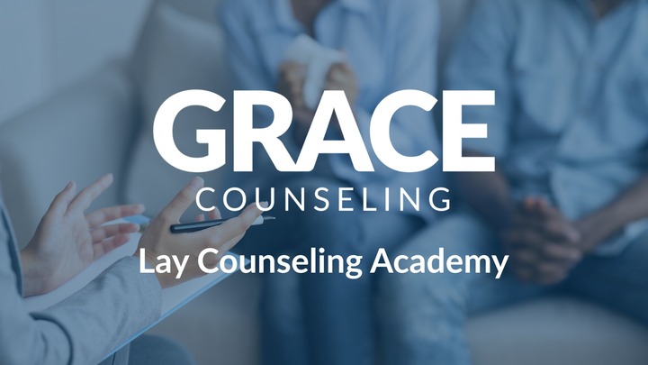 Grace Counseling - Lay Counseling Academy - Grace Community Church