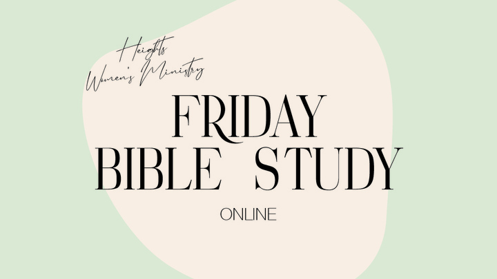 Women | Friday Bible Study - ONLINE | SPRING 2026 - Heights Church