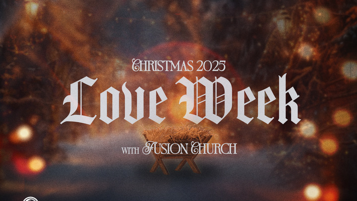 CHRISTMAS 2025 LOVE WEEK - Fusion Church