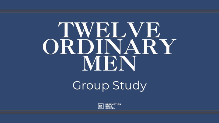 Twelve Ordinary Men - Group Study - Redemption Bible Chapel St. Thomas