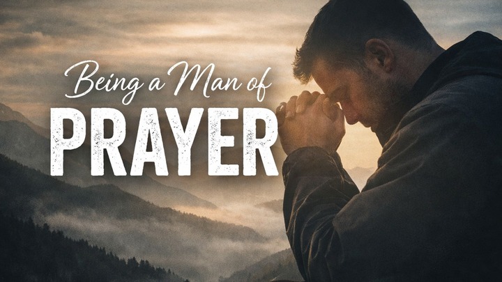 Men's Ministry – Being A Man Of Prayer - Current Church