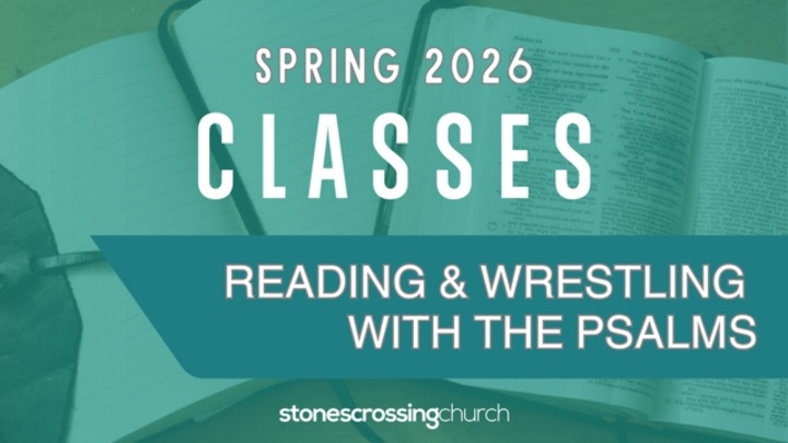 Reading & Wrestling with the Psalms - Stones Crossing Church