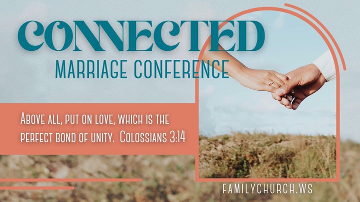 Connected Marriage Conference - Family Church, Inc.