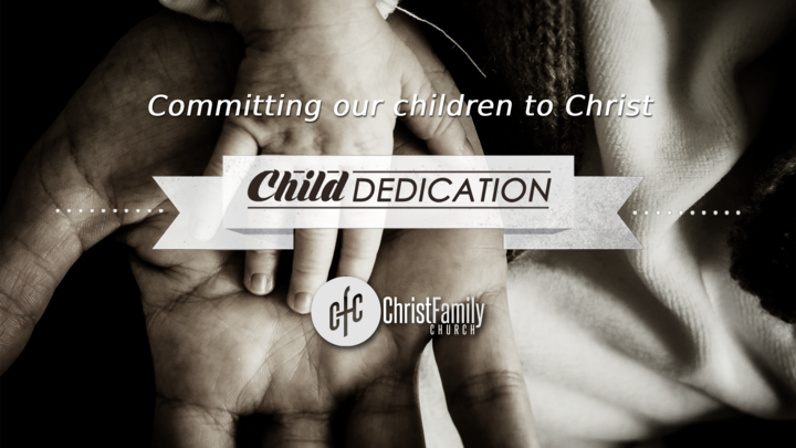 Child Dedication - Christ Family Church