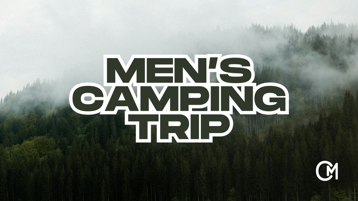 MEN'S CAMPING TRIP - Cornerstone Community Church