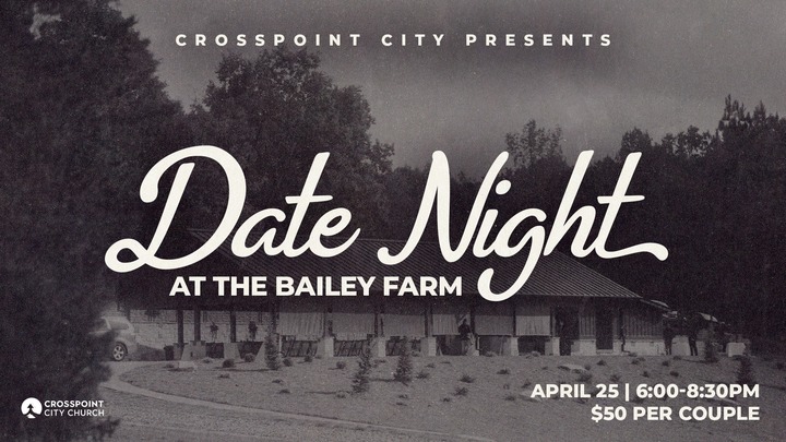 Date Night at the Bailey Farm - Crosspoint City Church