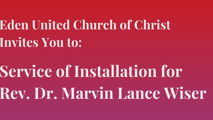 Service of Installation for Rev. Dr. Marvin Lance Wiser - Eden United ...