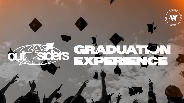 Outsiders Graduation Experience - The Word Church